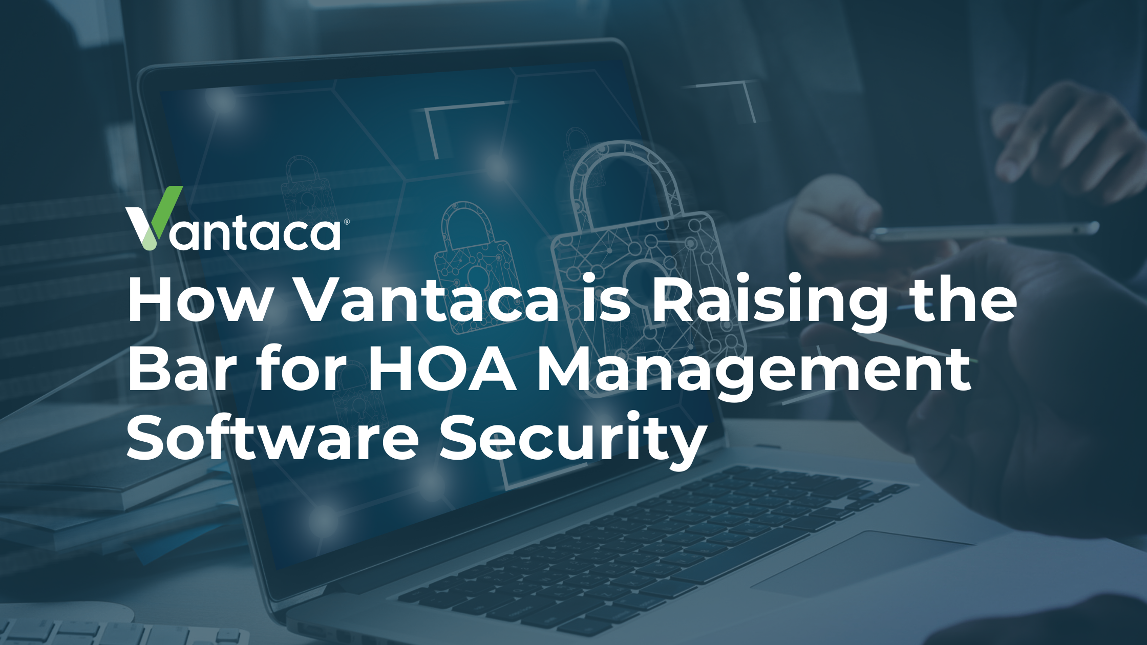 How Vantaca is Raising the Bar for HOA Management Software Security