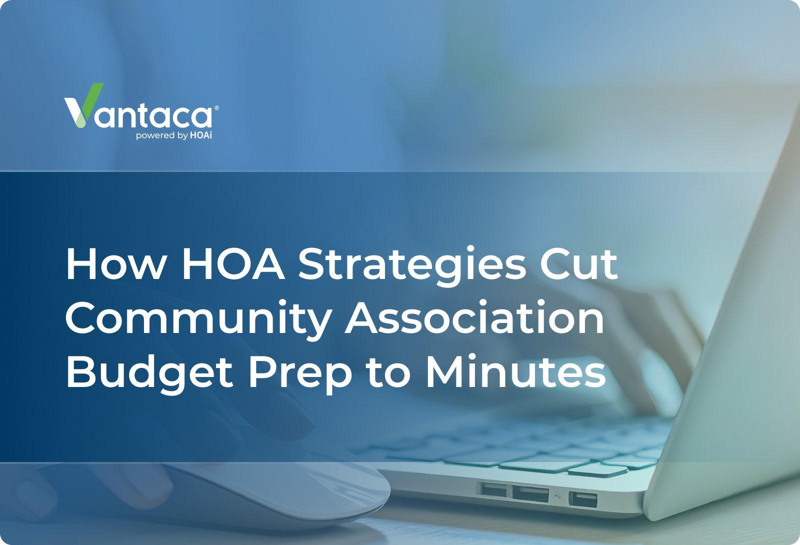 How HOA Strategies Cut Community Association Budget Prep to Minutes